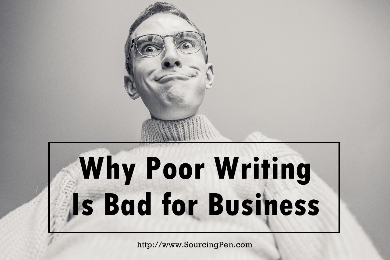 Why Poor Writing Is Bad For Business The Sourcing Pen Why Poor Writing Is Bad For Business The Sourcing Pen
